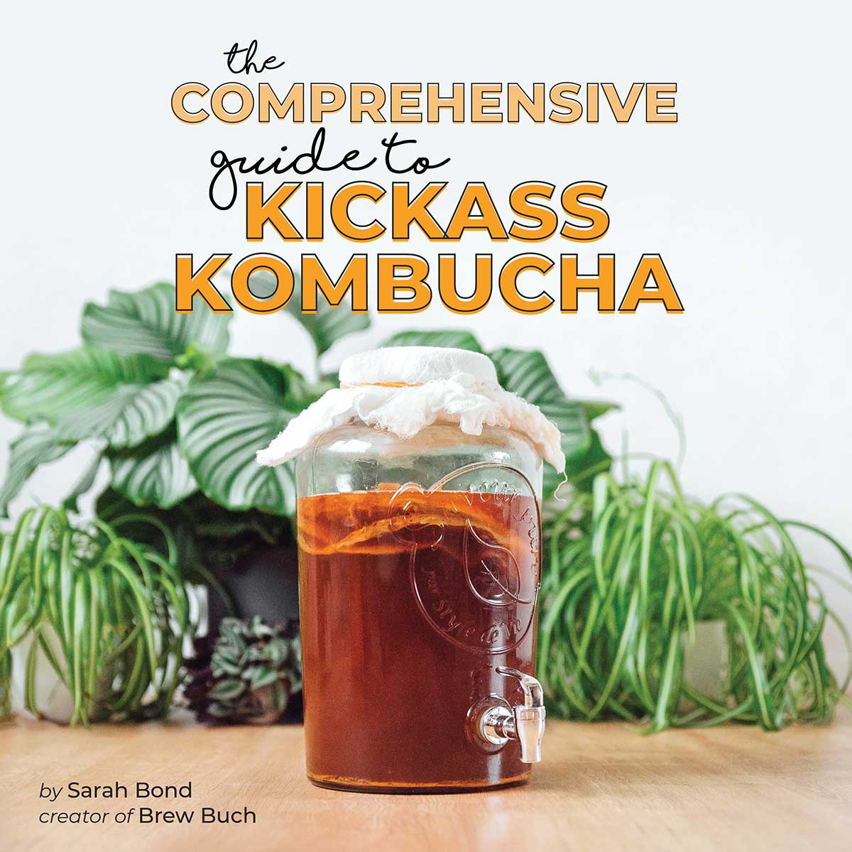 Brew Buch: Home Brewed Kombucha Made Easy